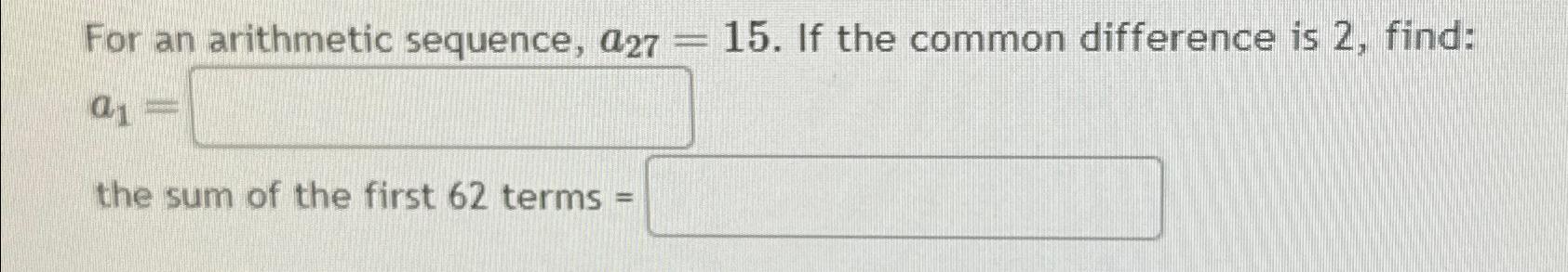 Solved For an arithmetic sequence, a27=15. ﻿If the common | Chegg.com
