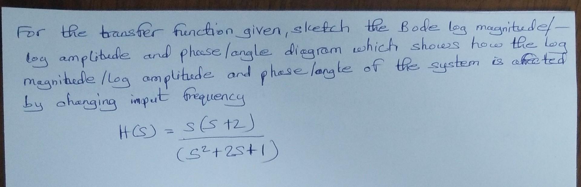 Solved For the transfer function given, sketch the Bode log | Chegg.com