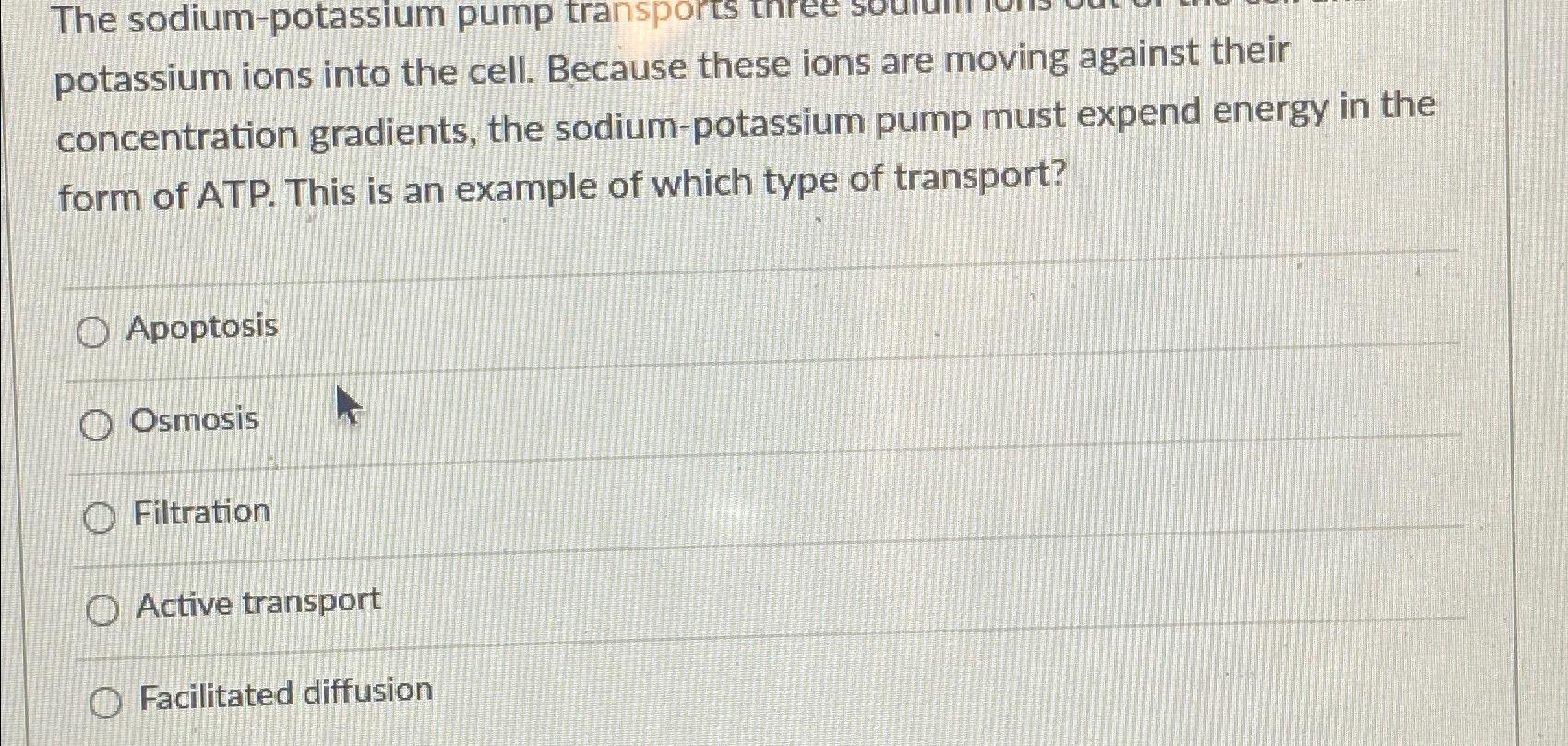 Solved The sodium-potassium pump transports potassium ions | Chegg.com
