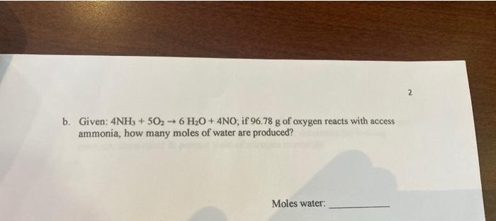 Solved b. Given: 4NH3+5O2→6H2O+4NO; if 96.78 g of oxygen | Chegg.com