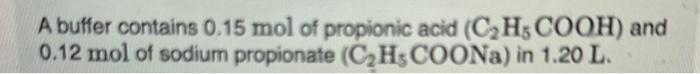 Solved A butfer contains 0.15 mol of propionic acid | Chegg.com