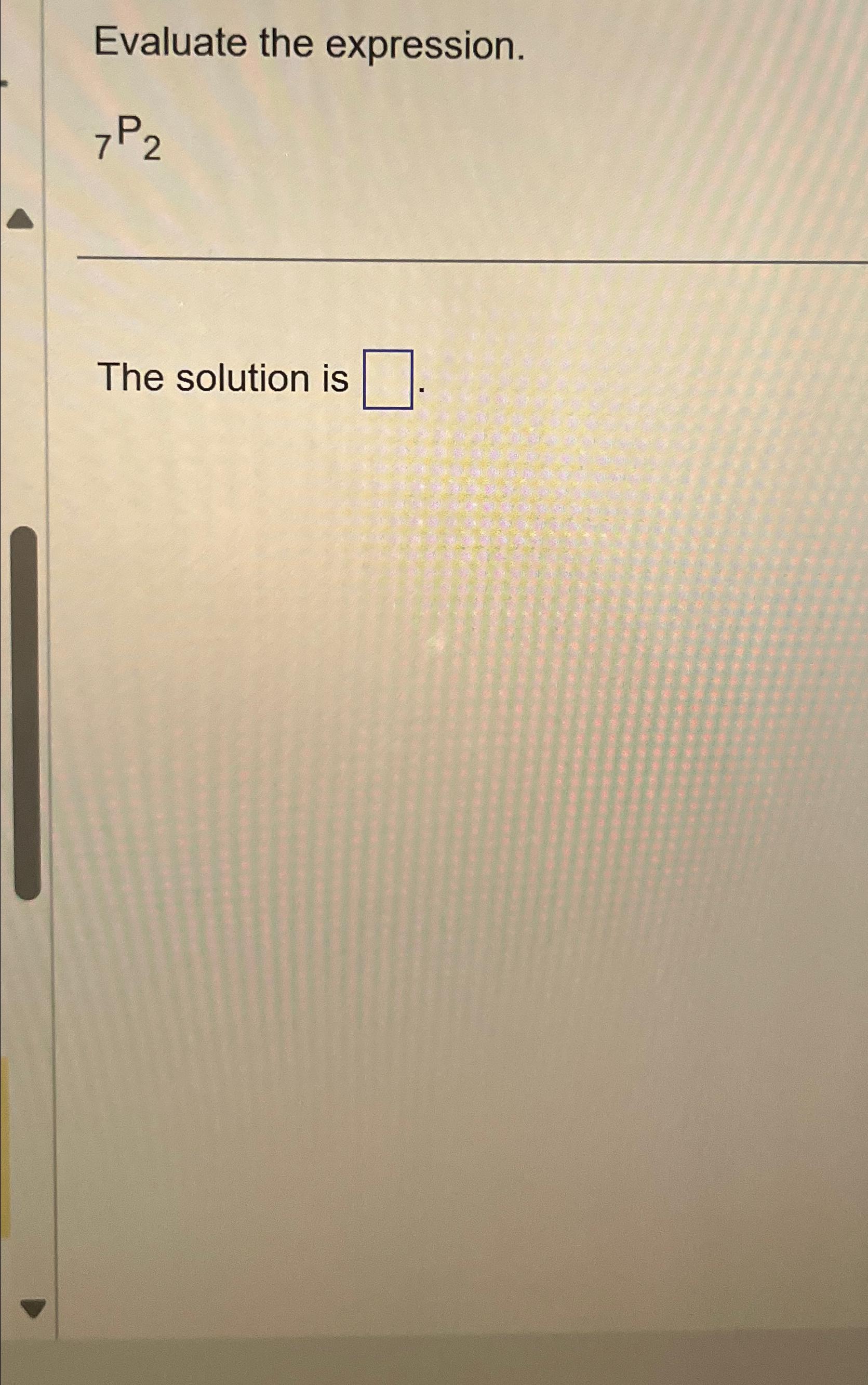 Solved Evaluate the expression.?7P2The solution is | Chegg.com