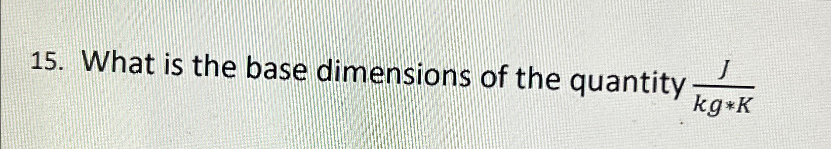 Solved What is the base dimensions of the quantity Jkg**K | Chegg.com