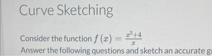 Curve Sketching Consider the function f(x)=xx2+4 | Chegg.com