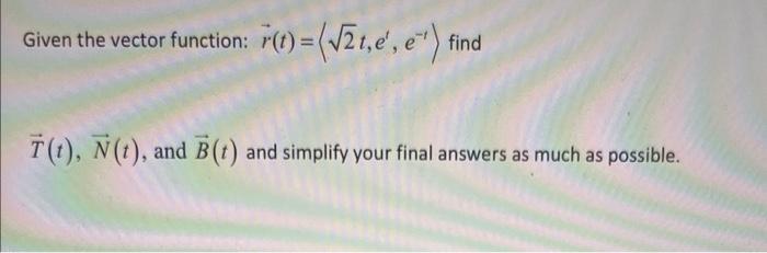 Solved Given the vector function: r(t)= 2t,et,e−t find | Chegg.com