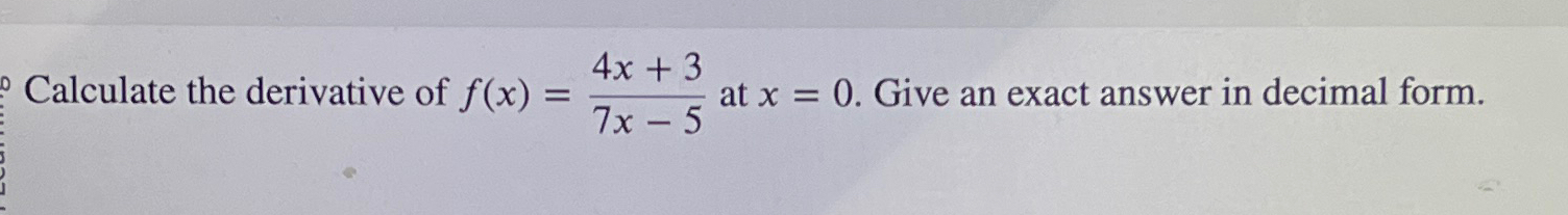 Solved Calculate the derivative of f(x)=4x+37x-5 ﻿at x=0. | Chegg.com