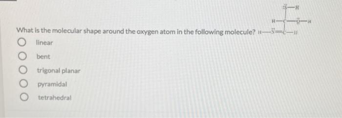 Solved -0- What is the molecular shape around the oxygen | Chegg.com
