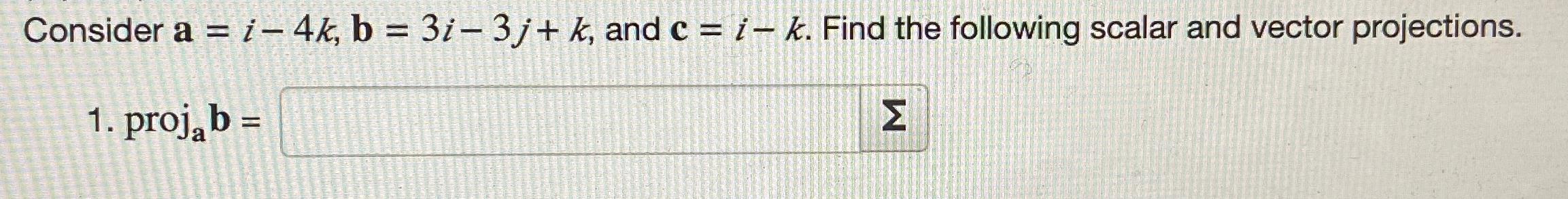 Solved Consider a=i-4k,b=3i-3j+k, ﻿and c=i-k. ﻿Find the | Chegg.com