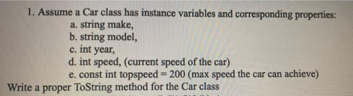 Solved 1. Assume a Car class has instance variables and | Chegg.com
