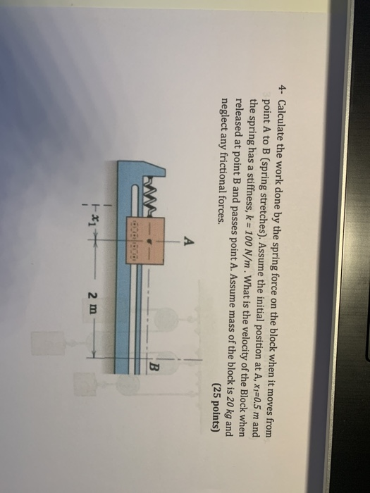 Solved 4- Calculate the work done by the spring force on the | Chegg.com