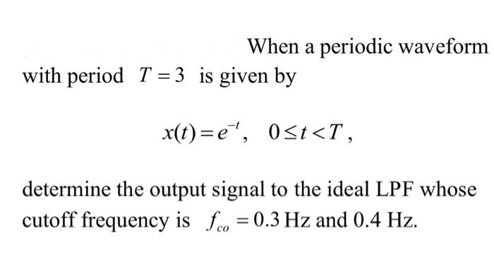 Solved When a periodic waveform with period T=3 is given by | Chegg.com