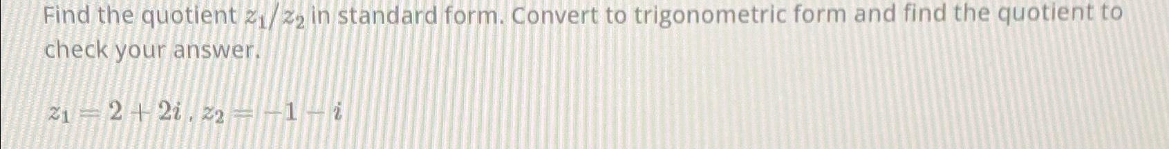 Solved Find the quotient z1z2 ﻿in standard form. Convert to | Chegg.com