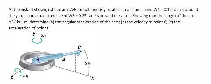 Solved At the instant shown, robotic arm ABC simultaneously | Chegg.com