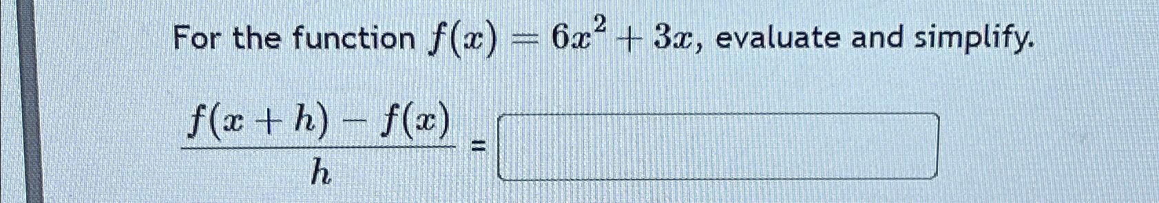 Solved For the function f(x)=6x2+3x, ﻿evaluate and | Chegg.com