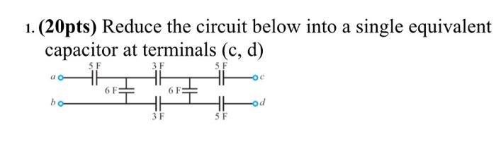 Solved 1. (20pts) Reduce the circuit below into a single | Chegg.com Solved 1. (20pts) Reduce the circuit below into a single | Chegg.com