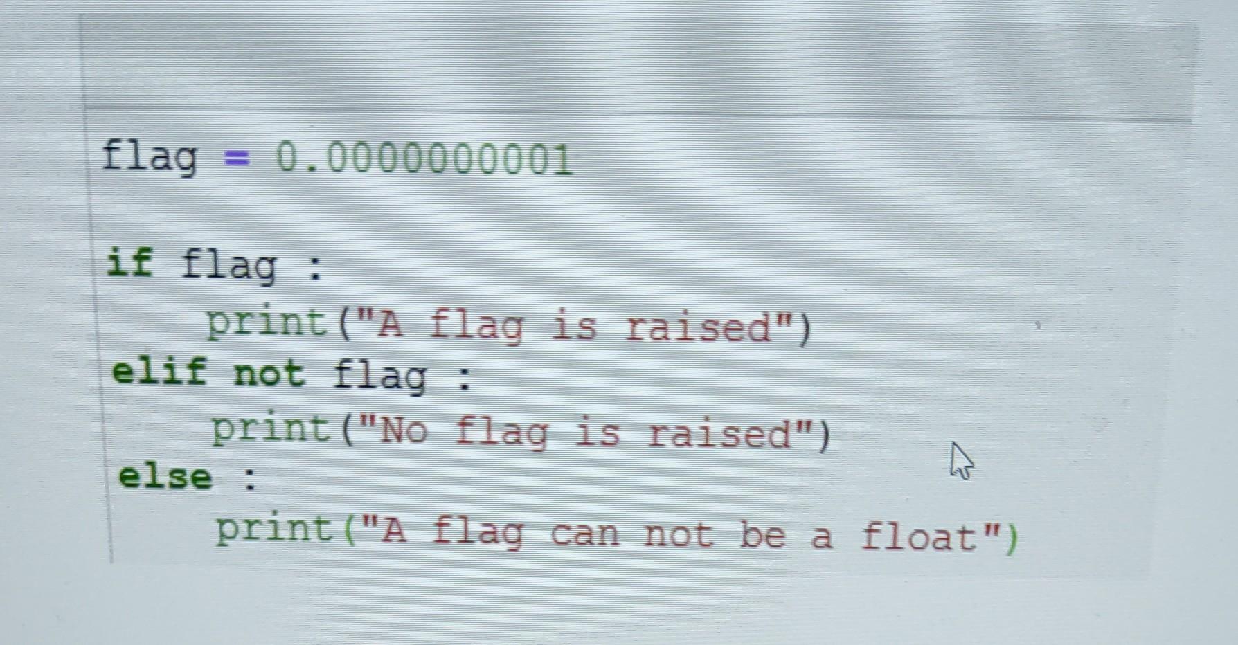 Solved flag =0.0000000001 if flag : print ("A flag is | Chegg.com