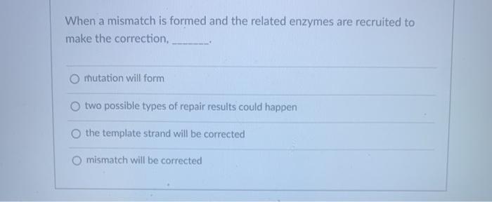 Solved When a mismatch is formed and the related enzymes are | Chegg.com