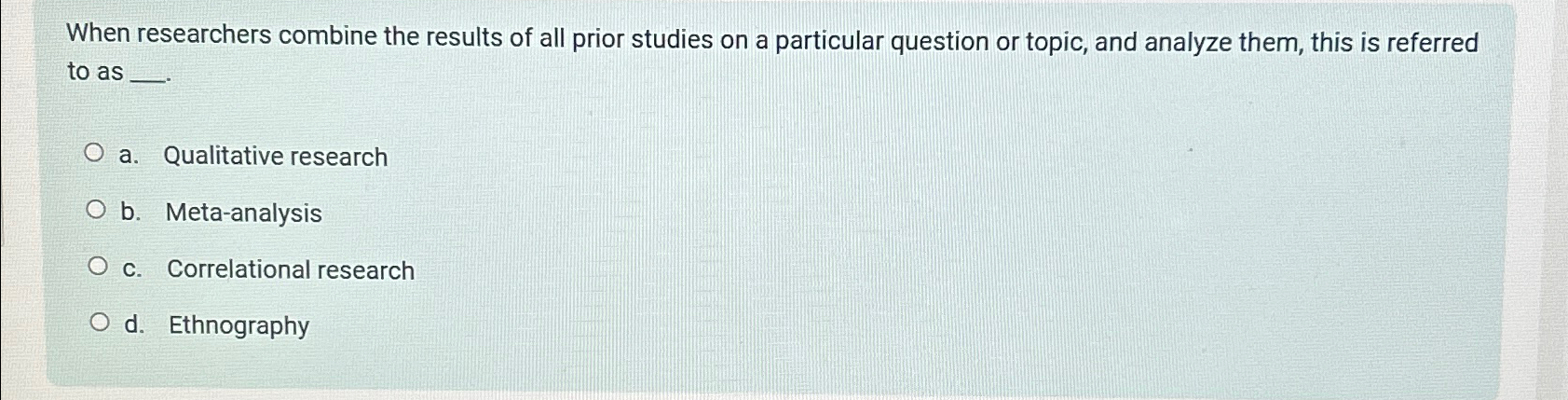 Solved When researchers combine the results of all prior | Chegg.com