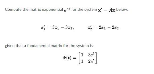 Solved Compute the matrix exponential eAt for the system x' | Chegg.com