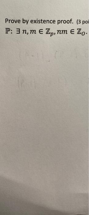 Solved Prove by existence proof. (3 poll P: 3 n,m e Zp, nm e | Chegg.com