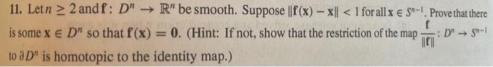 Solved 11. Let n≥2 and f:Dn→Rn be smooth. Suppose ∥f(x)−x∥
