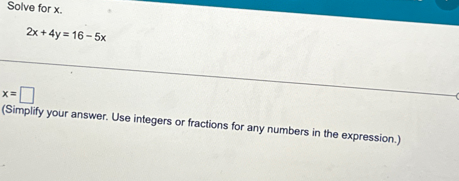 Solved Solve for x.2x+4y=16-5xx=(Simplify your answer. Use | Chegg.com