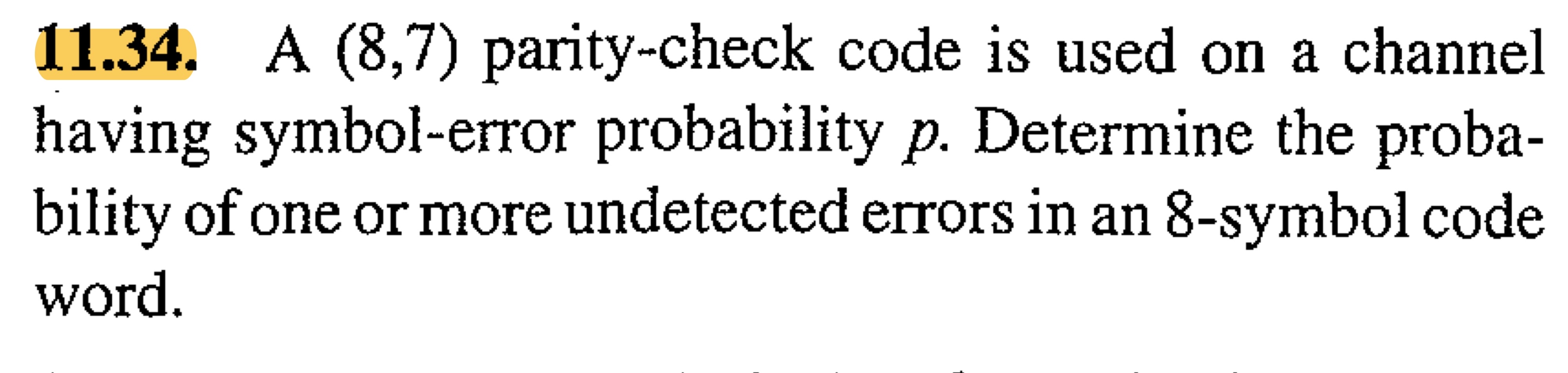 Solved 11.34. ﻿A (8,7) ﻿parity-check code is used on a | Chegg.com