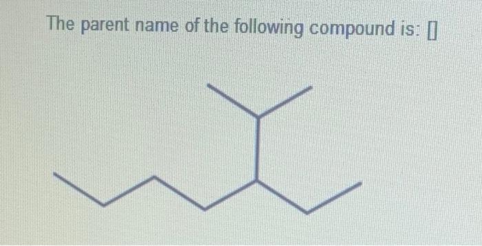 Solved The parent name of the following compound is: For | Chegg.com