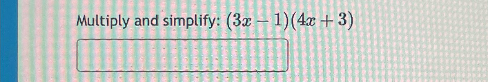 Solved Multiply and simplify: (3x-1)(4x+3) | Chegg.com Solved Multiply and simplify: (3x-1)(4x+3) | Chegg.com