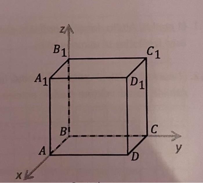 Solved Given a cube A, B, C, D, (Figure 3), B (0; 0; 0) and | Chegg.com