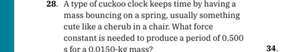 Solved 28. A type of cuckoo clock keeps time by having a | Chegg.com