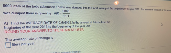 Solved 6000 liters of the toxic substance Trioxin was dumped | Chegg.com