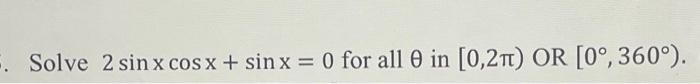 Solved 5. Solve 2 sinx cos x + sinx = 0 for all 0 in [0,2π) | Chegg.com