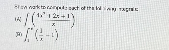 Solved Show work to compute each of the folloiwng integrals: | Chegg.com