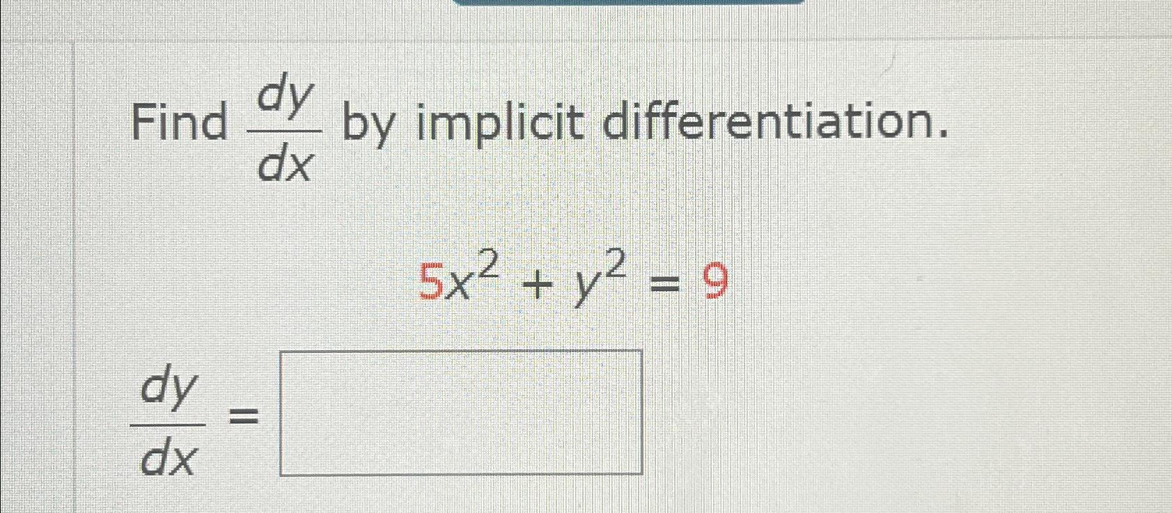 Solved Find dydx ﻿by implicit differentiation.5x2+y2=9dydx= | Chegg.com