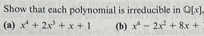 Solved Show that each polynomial is irreducible in Q[x], (a) | Chegg.com