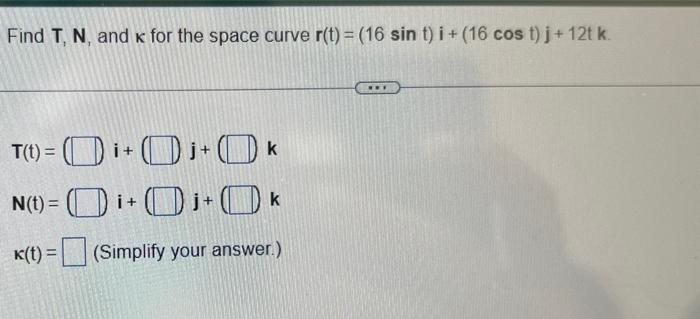 Solved Find T,N, and κ for the space curve | Chegg.com