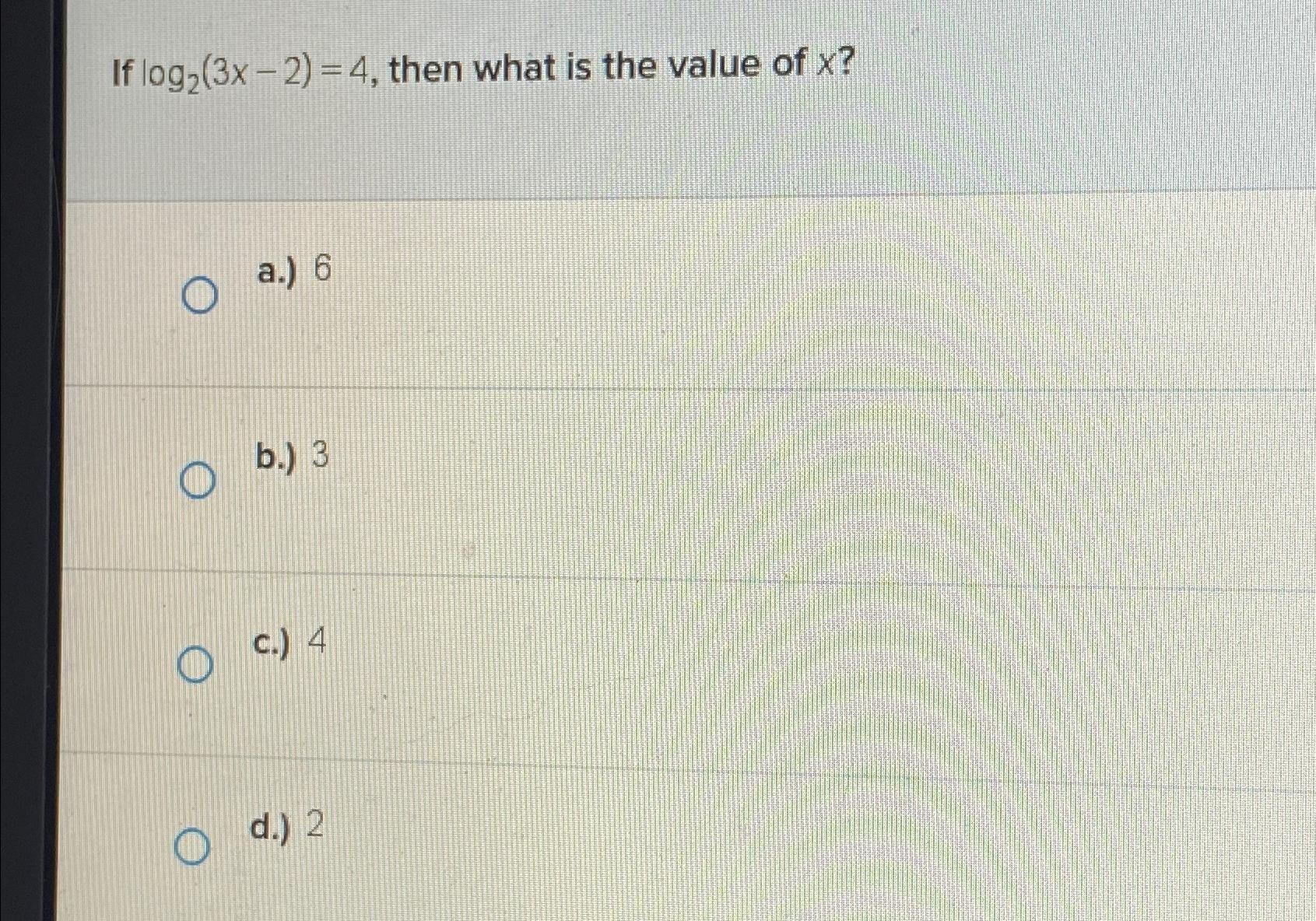 Solved If log2(3x-2)=4, ﻿then what is the value of | Chegg.com