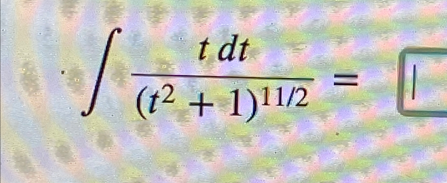 Solved ∫﻿﻿tdt(t2+1)112= | Chegg.com