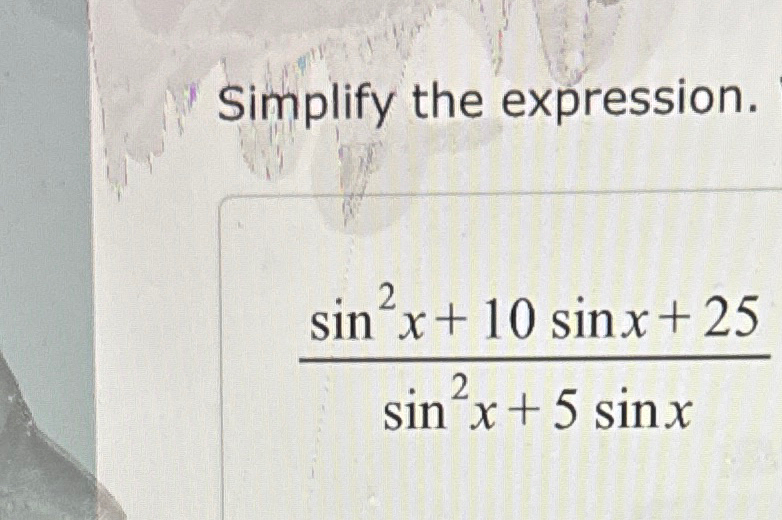Solved Simplify the expression.sin2x+10sinx+25sin2x+5sinx | Chegg.com