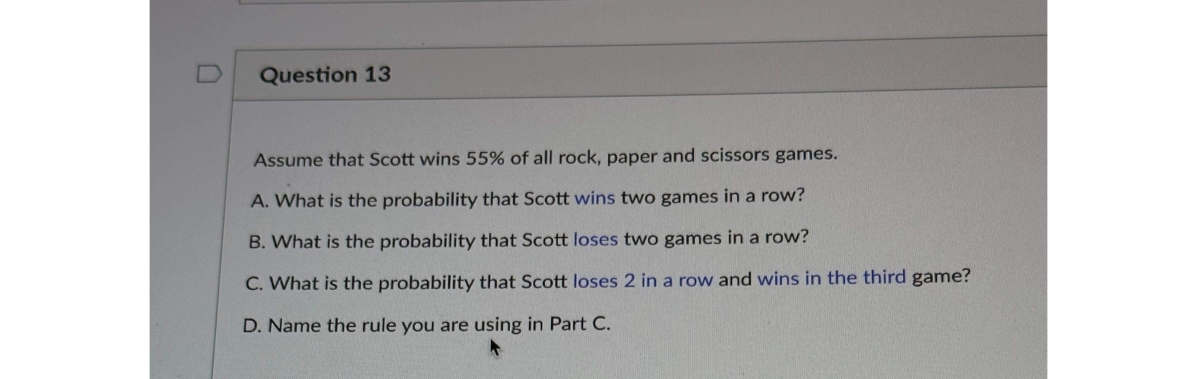 Solved Question 13Assume that Scott wins 55% ﻿of all rock, | Chegg.com
