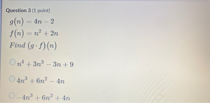 Solved Question 3 (1 point) g(n) = 4n - 2 f(n) = n2 + 2n | Chegg.com