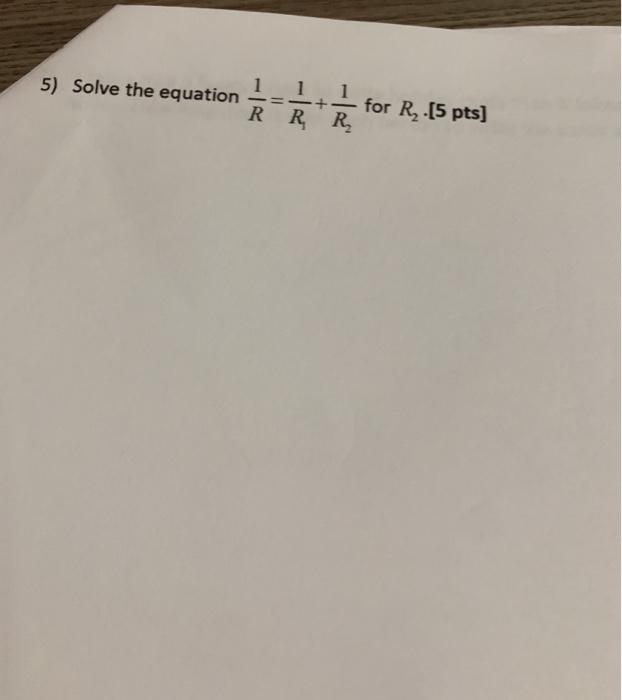 Solved 1 1 5) Solve the equation + for R, [5 pts] R RR | Chegg.com