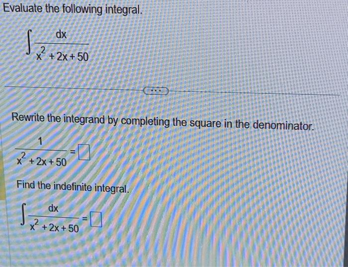Solved Evaluate the following integral. ∫x2+2x+50dx Rewrite | Chegg.com