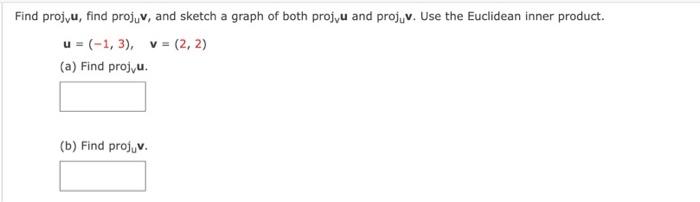 Solved Find proj,u, find projuv, and sketch a graph of both | Chegg.com