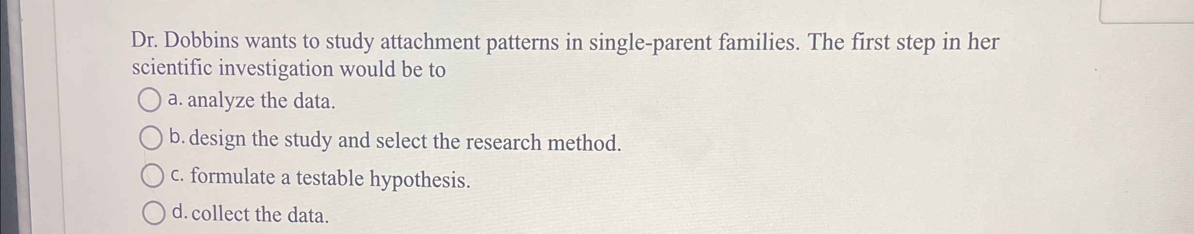 Solved Dr. ﻿Dobbins wants to study attachment patterns in | Chegg.com