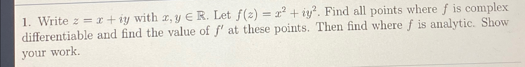 Solved Write z=x+iy ﻿with x,yinR. Let f(z)=x2+iy2. ﻿Find all | Chegg.com