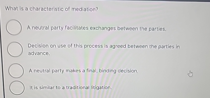 Solved What is a characteristic of mediation? ﻿A neutral | Chegg.com