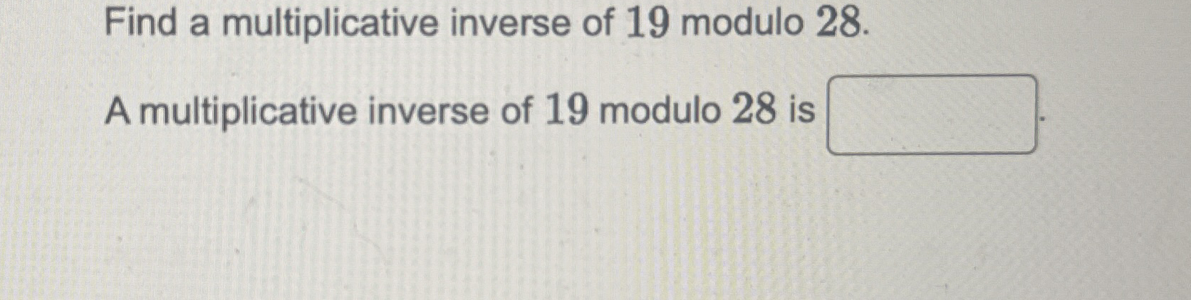 Solved Find a multiplicative inverse of 19 ﻿modulo 28.A | Chegg.com