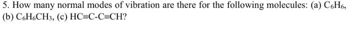 Solved 5. How many normal modes of vibration are there for | Chegg.com